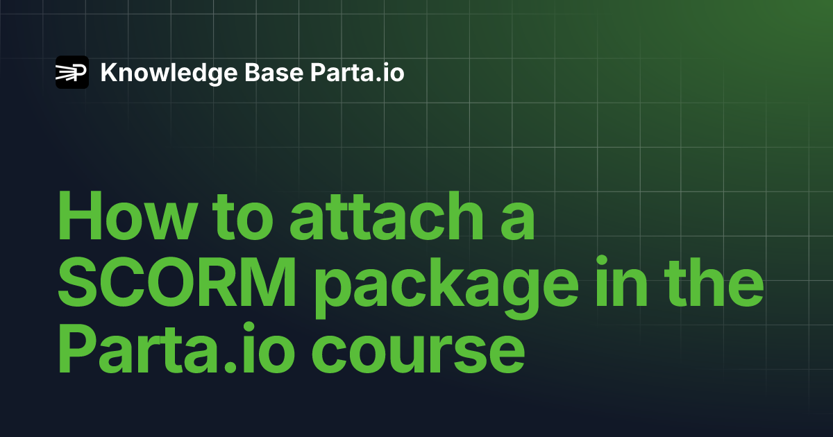 How to attach a SCORM package in the Parta.io course | Knowledge Base Parta.io